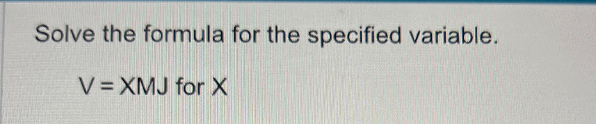 Solved Solve the formula for the specified variable.V=xMJ | Chegg.com