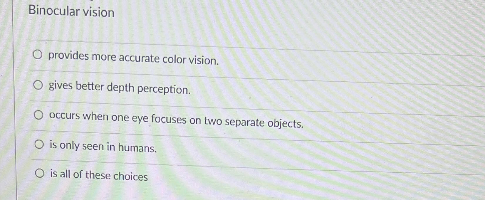 Solved Binocular visionprovides more accurate color | Chegg.com
