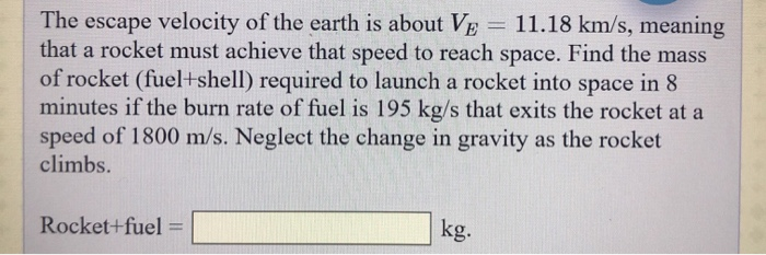 Solved The escape velocity of the earth is about Ve 11.18 | Chegg.com