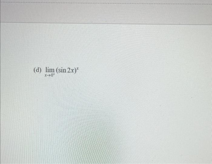 Solved (d) limx→0+(sin2x)x | Chegg.com