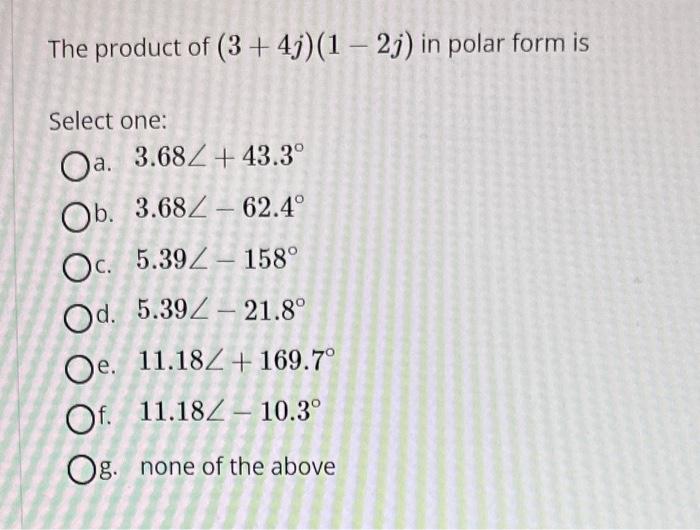Solved The product of (3+4j)(1−2j) in polar form is Select | Chegg.com