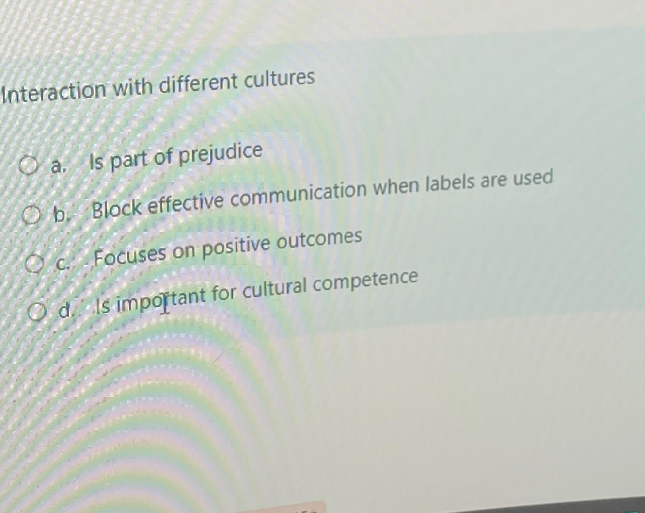 Solved Interaction with different culturesa. ﻿Is part of | Chegg.com
