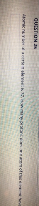 Solved QUESTION 25 Atomic number of a certain element is 37. | Chegg.com