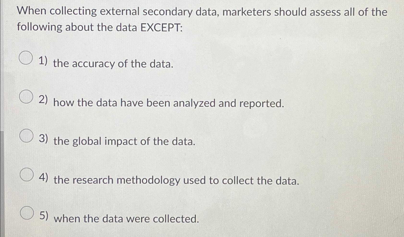 Solved When collecting external secondary data, marketers | Chegg.com