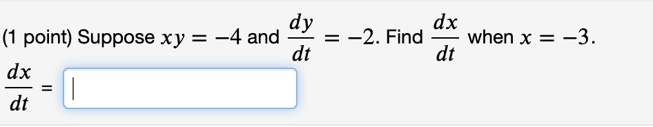 Solved (1 ﻿point) ﻿Suppose xy=-4 ﻿and dydt=-2. ﻿Find dxdt | Chegg.com