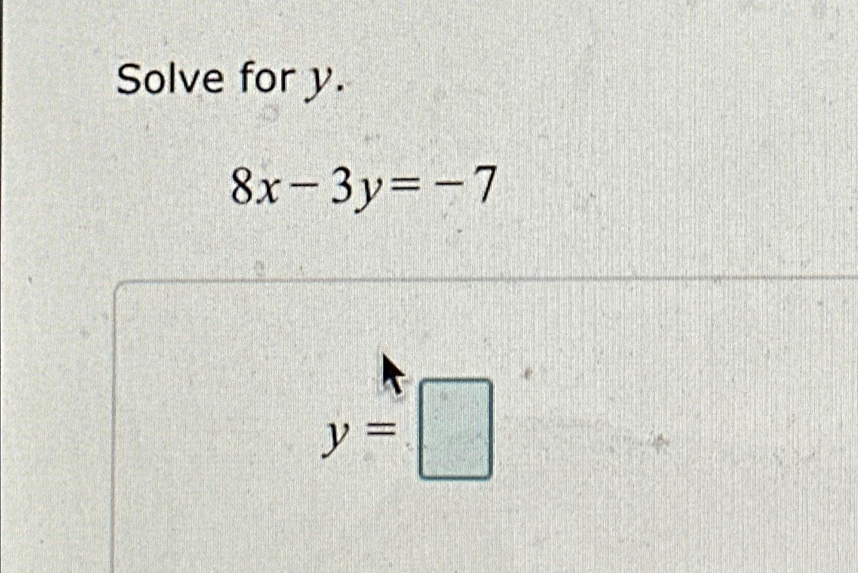 Solved Solve for y.8x-3y=-7y= | Chegg.com