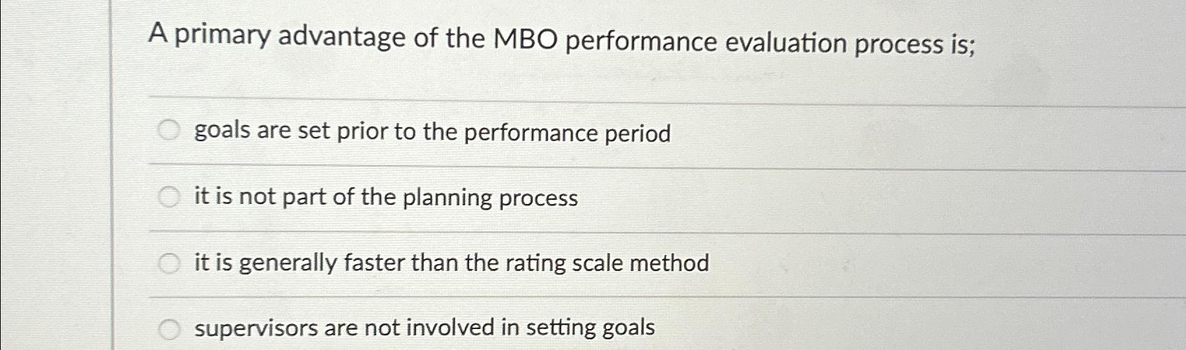 Solved A primary advantage of the MBO performance evaluation | Chegg.com