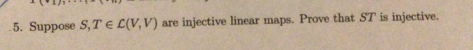Solved Suppose S,TinL(V,V) ﻿are injective linear maps. Prove | Chegg.com