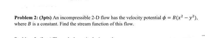 Solved Problem 2: (3pts) An incompressible 2-D flow has the | Chegg.com