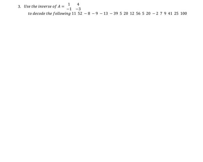 Solved 1 -1 4 -3 to decode the following 11 52-8-9-13 - 39 5 | Chegg.com Solved 1 -1 4 -3 to decode the following 11 52-8-9-13 - 39 5 | Chegg.com