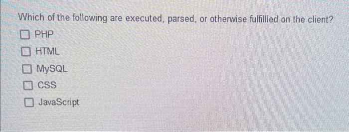 Solved Which of the following are executed, parsed, or | Chegg.com