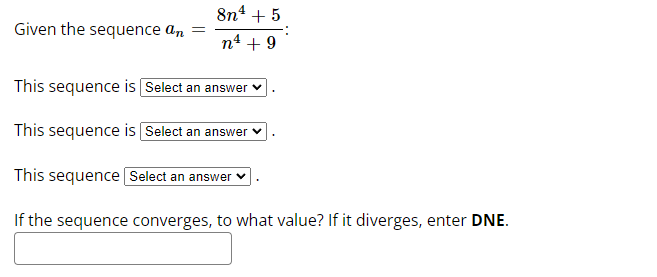 Solved Given the sequence an=8n4+5n4+9This sequence isThis | Chegg.com