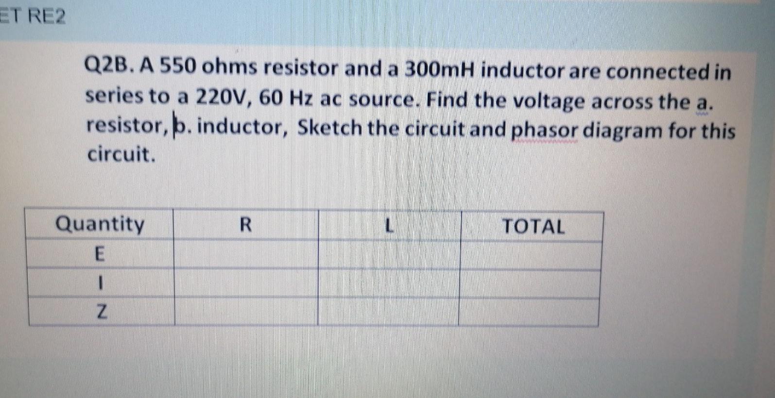 Solved ET RE2 Q2B. A 550 ohms resistor and a 300mH inductor | Chegg.com