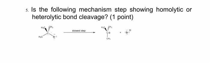 Solved 5. Is the following mechanism step showing homolytic | Chegg.com