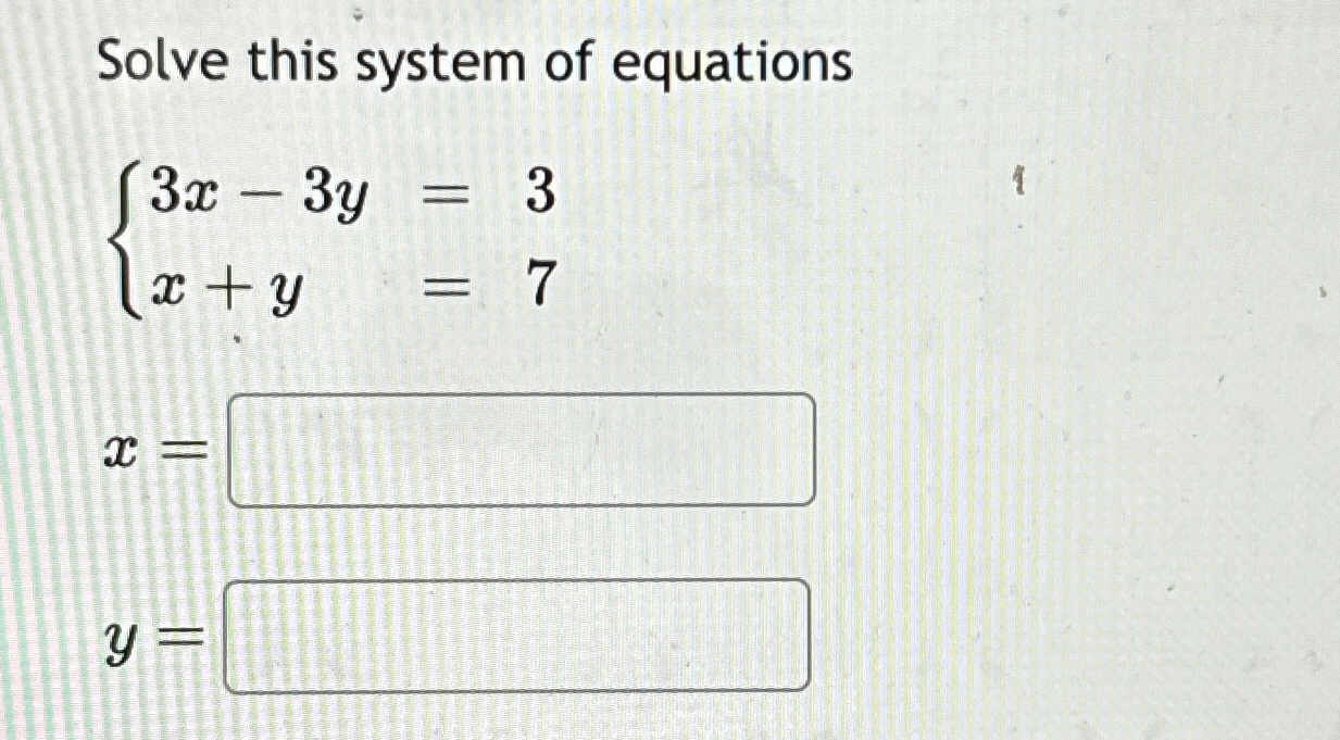 Solved Solve this system of equations{3x-3y=3x+y=7x=y= | Chegg.com