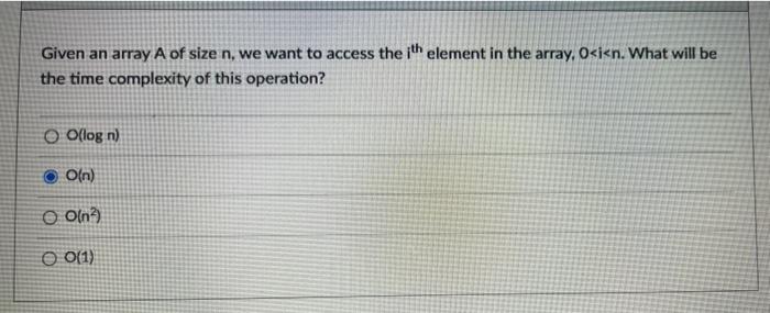 Solved Given an array A of size n, we want to access the ith | Chegg.com