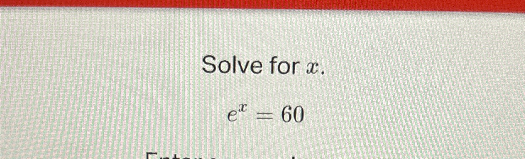 Solved Solve for x.ex=60 | Chegg.com