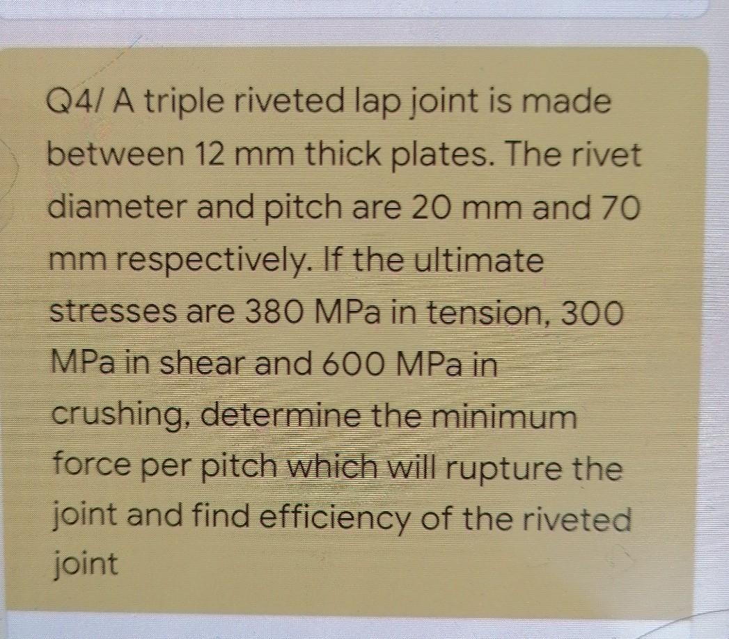 Solved Q4/ A triple riveted lap joint is made between 12 mm | Chegg.com
