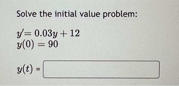 Solved Solve the initial value problem: y′=0.03y+12y(0)=90 | Chegg.com