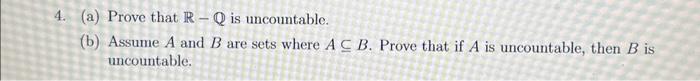 Solved 4. (a) Prove that R−Q is uncountable. (b) Assume A | Chegg.com