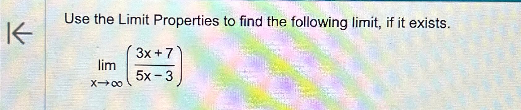 Solved Use the Limit Properties to find the following limit, | Chegg.com