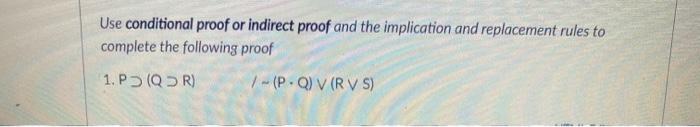 Solved Use conditional proof or indirect proof and the | Chegg.com