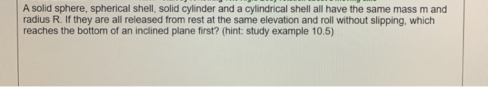 Solved A solid sphere, spherical shell, solid cylinder and a | Chegg.com