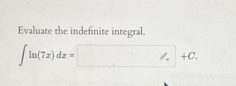 Solved Evaluate the indefinite integral.∫﻿﻿ln(7x)dx=,+C. | Chegg.com