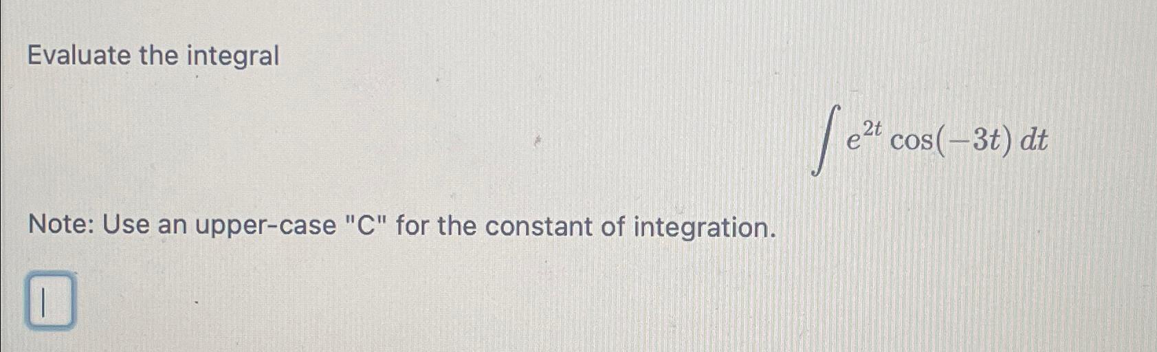 Solved Evaluate the integral∫﻿﻿e2tcos(-3t)dtNote: Use an | Chegg.com