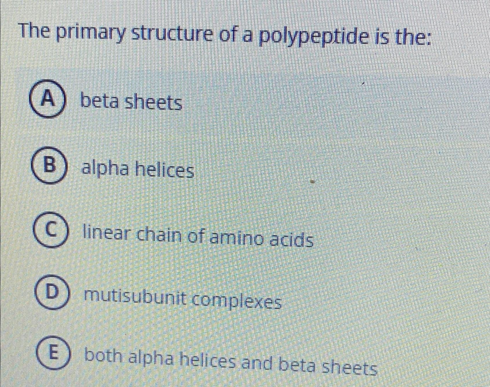 Solved The primary structure of a polypeptide is the:A) | Chegg.com