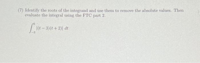 Solved 7) Identify the roots of the integrand and use them | Chegg.com