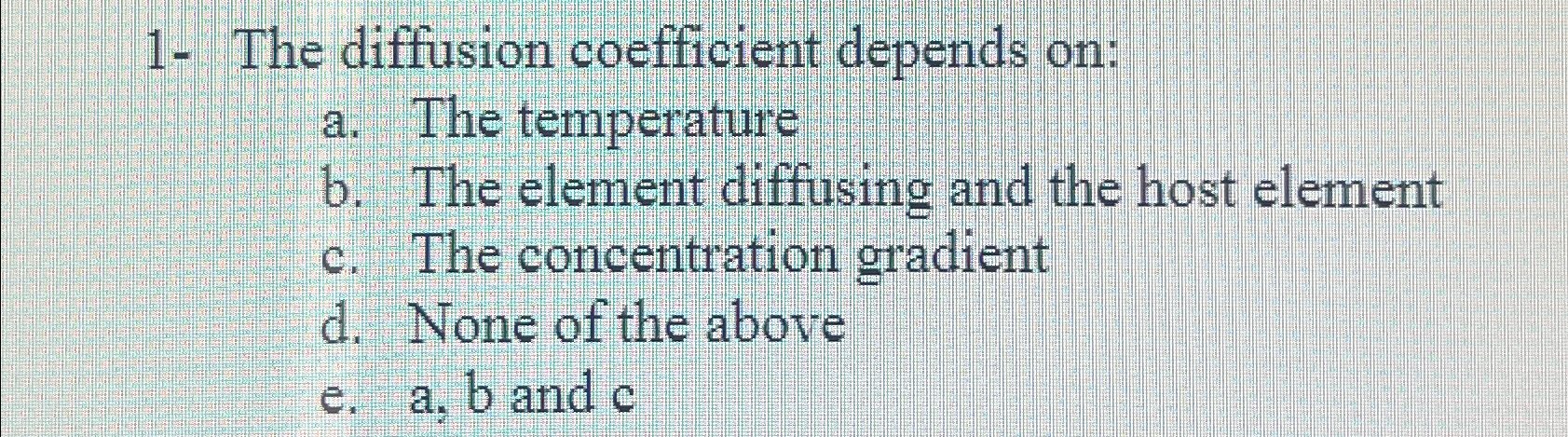 Solved 1- ﻿The diffusion coefficient depends on:a. ﻿The | Chegg.com