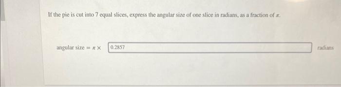 Solved If the pie is cut into 7 equal slices, express the | Chegg.com