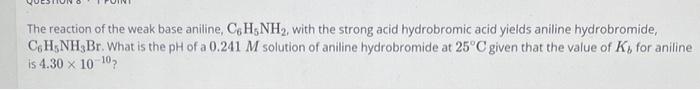 Solved The reaction of the weak base aniline, C6H5NH2, with | Chegg.com