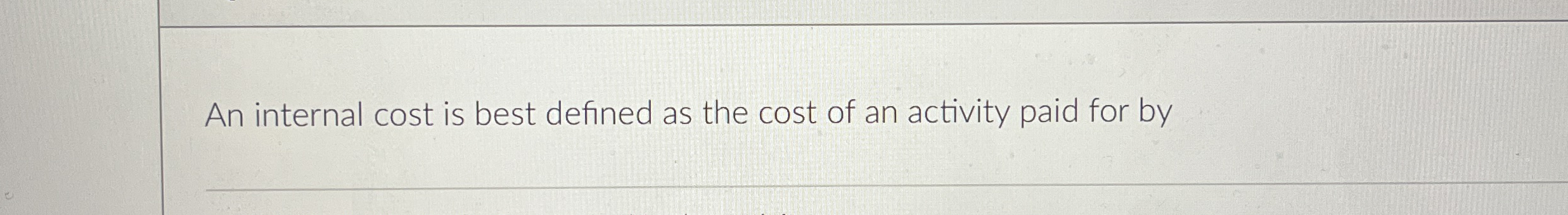 High Quality SOLUTION An internal cost is best defined as the cost of ...