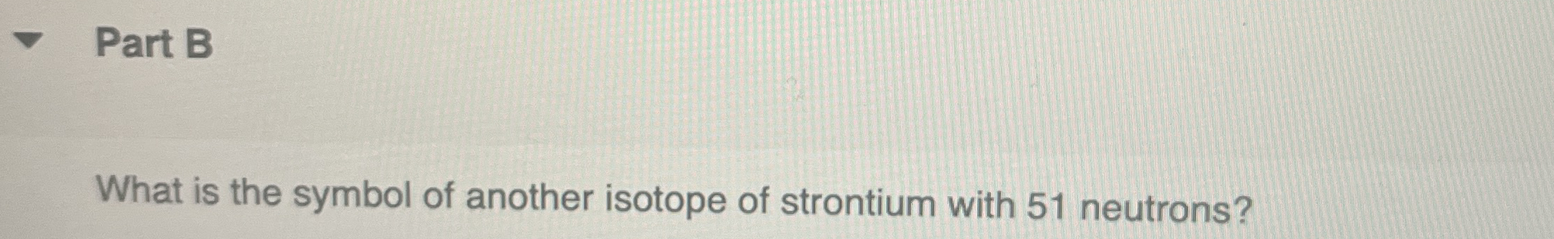 Solved Part BWhat is the symbol of another isotope of | Chegg.com