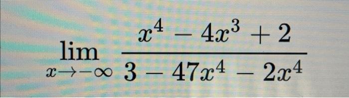 Solved \\( \\lim _{x \\rightarrow-\\infty} \\frac{x^{4}-4 | Chegg.com