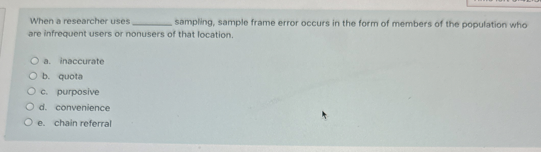 Solved When a researcher uses q, ﻿sampling, sample frame | Chegg.com