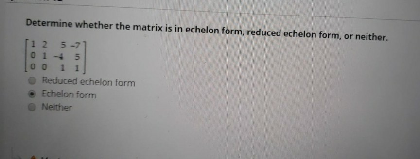 Solved Determine whether the matrix is in echelon form, | Chegg.com