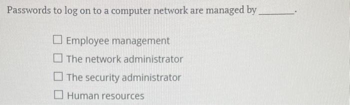 [Solved]: Passwords to log on to a computer network are man