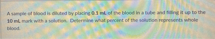 Solved A sample of blood is diluted by placing 0.1 mL of the | Chegg.com
