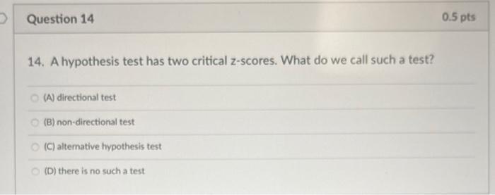 Solved 14. A hypothesis test has two critical z-scores. What | Chegg.com