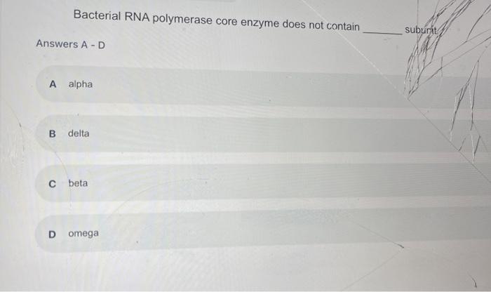 Solved Bacterial RNA polymerase core enzyme does not contain | Chegg.com