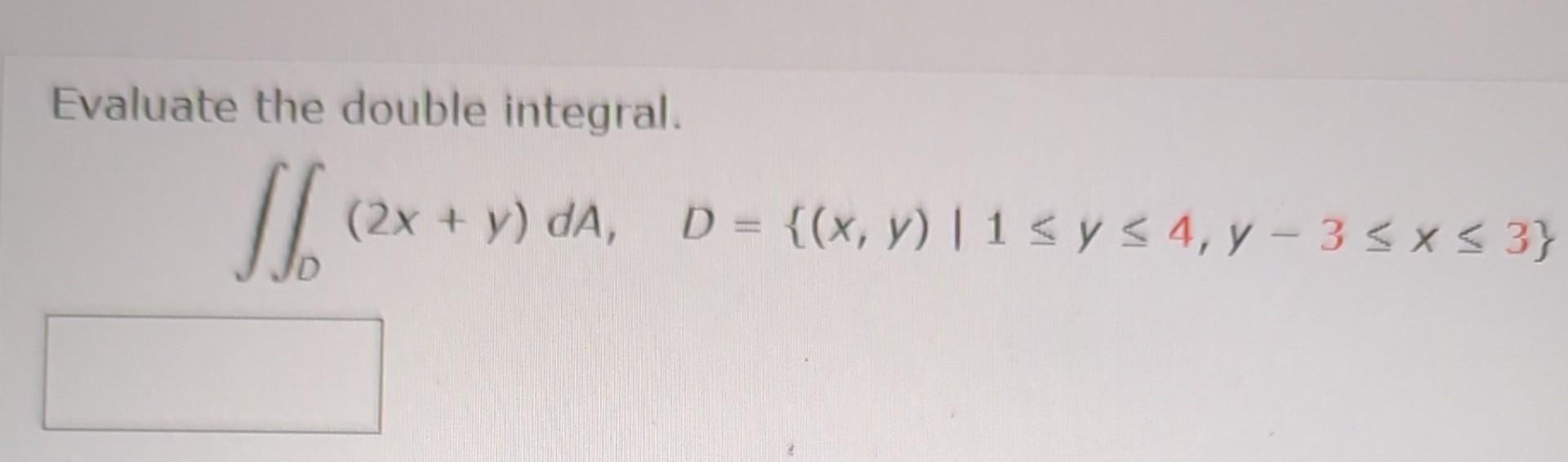 Solved Evaluate the double integral. | Chegg.com