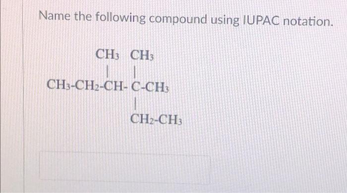 Solved Name the following compound using IUPAC notation. CH3 | Chegg.com