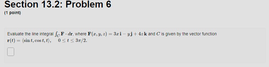 Solved Section 13.2: Problem 6(1 ﻿point)Evaluate the line | Chegg.com