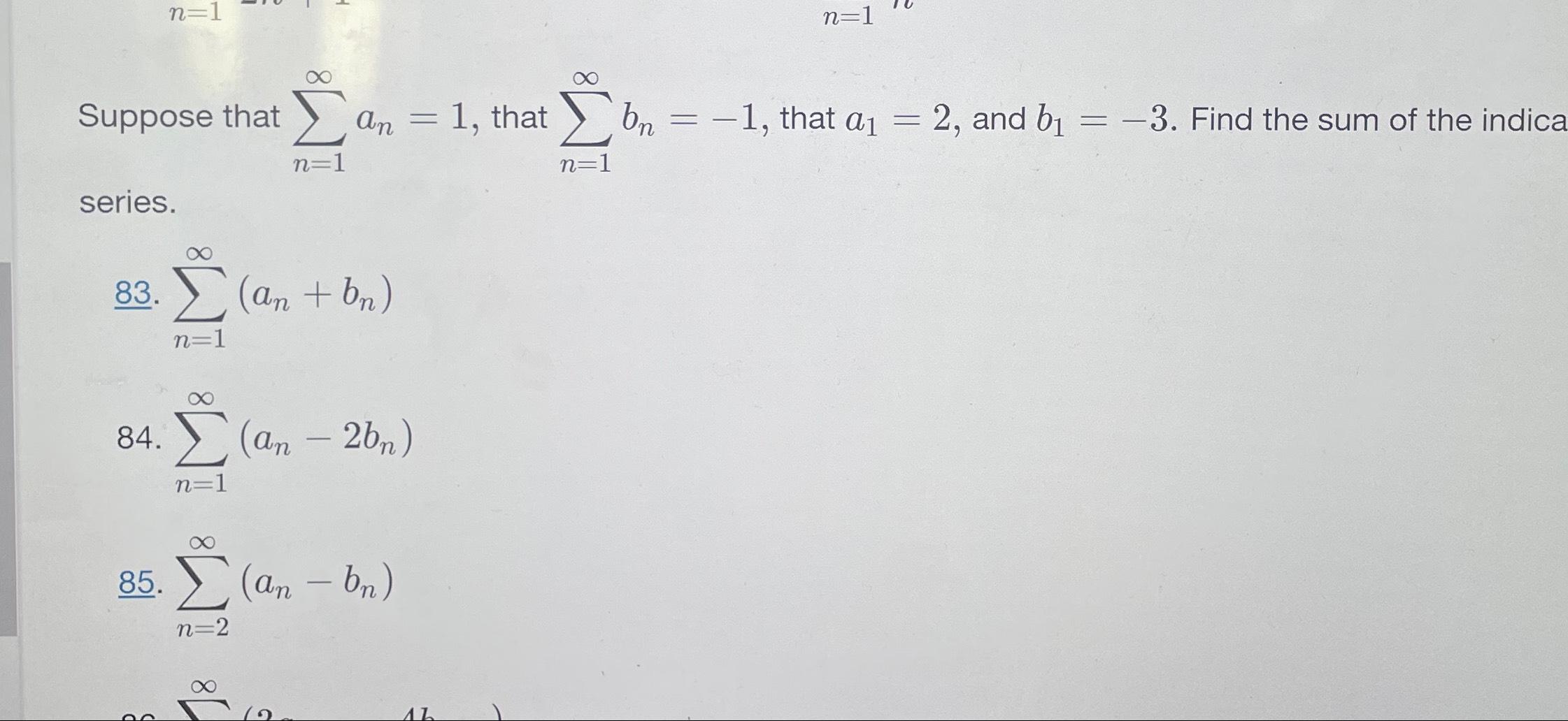 Solved Suppose that ∑n=1∞an=1, ﻿that ∑n=1∞bn=-1, ﻿that a1=2, | Chegg.com
