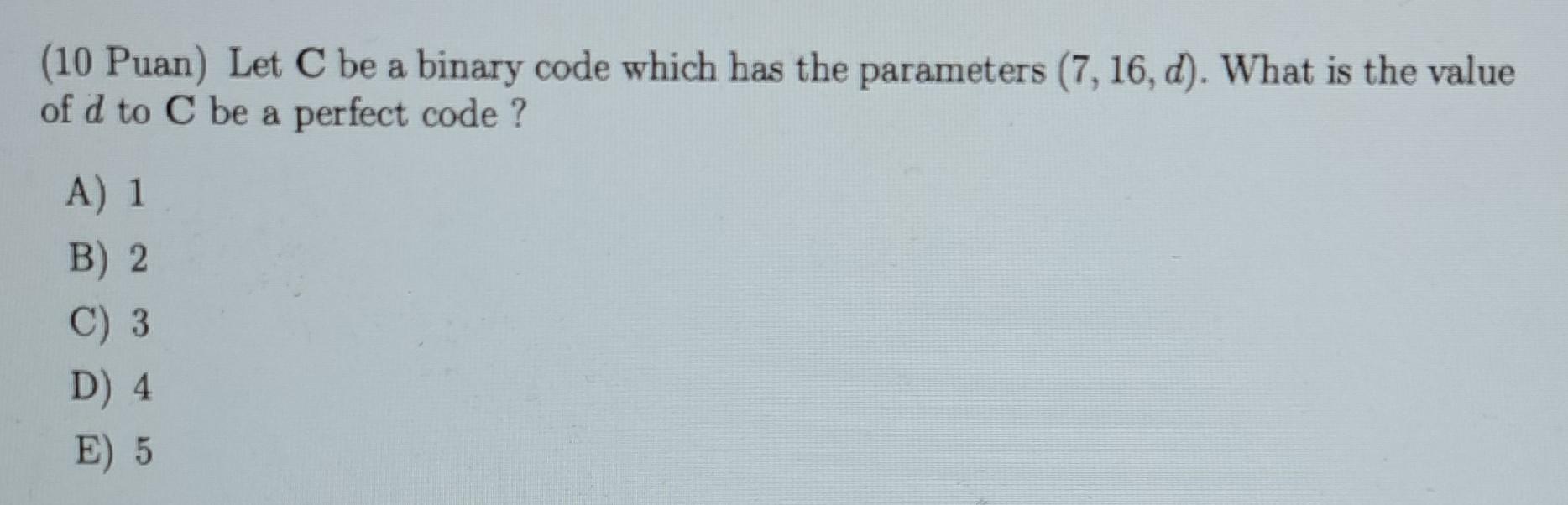 Solved (10 Puan) Let C be a binary code which has the | Chegg.com