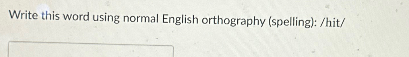 Solved Write this word using normal English orthography | Chegg.com