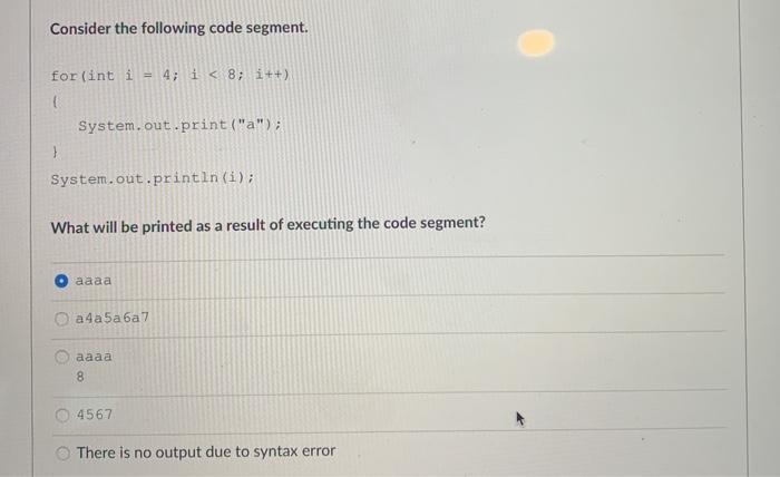 Solved Consider the following code segment. for(int i = 4; i | Chegg.com